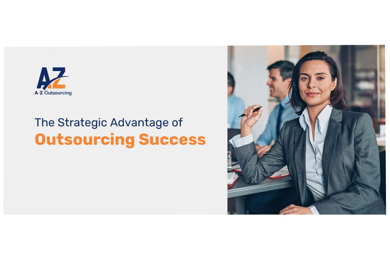 The Strategic Advantage of Outsourcing Success - A-Z Outsourcing